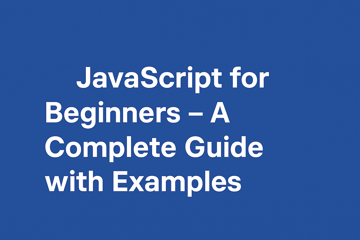 JavaScript for Beginners — A Complete Guide with Examples | by Abhinav kannougiya | Medium