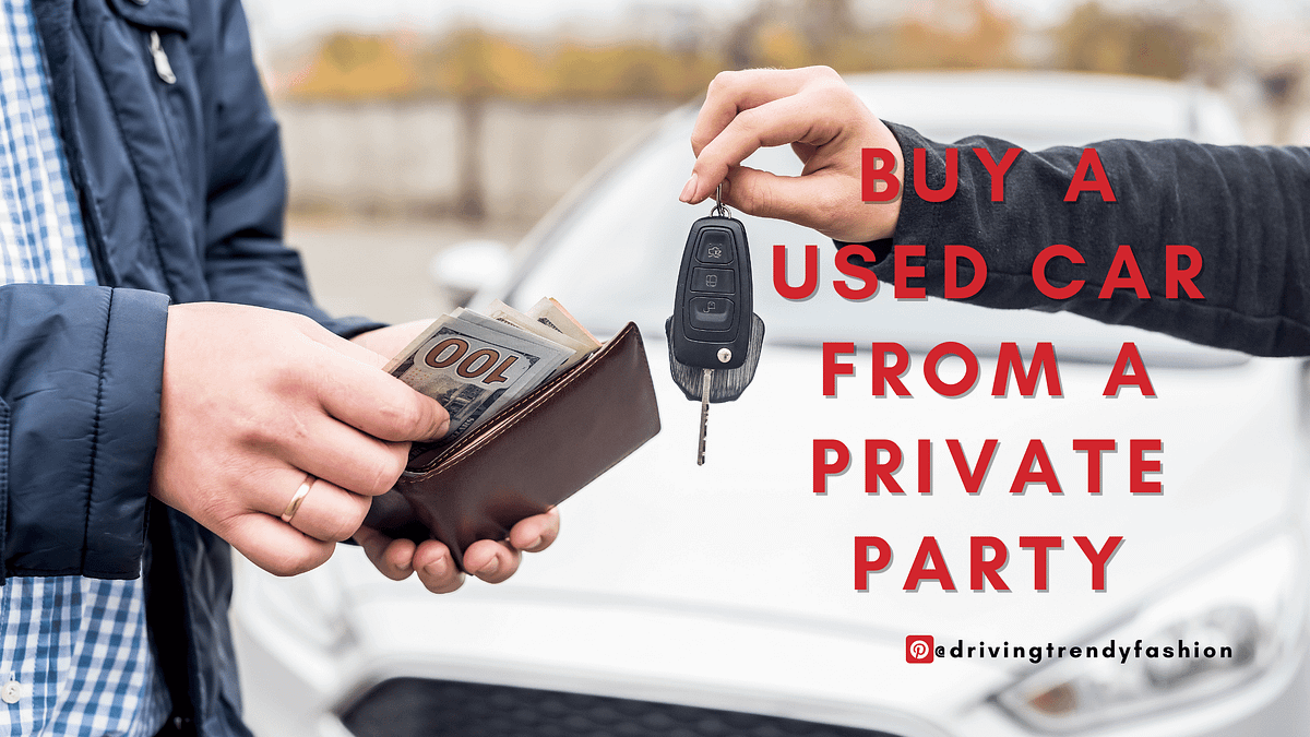7 Steps to Safely Buy a Used Car from a Private Party | by Driving ...