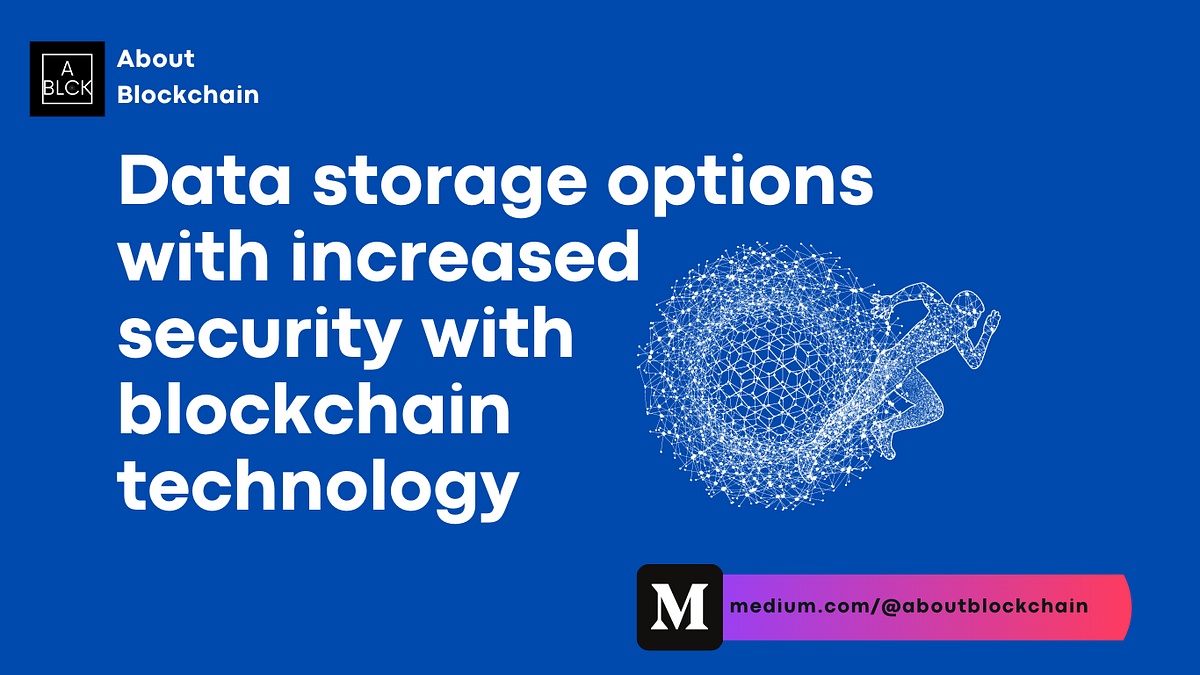 Data storage options with increased security with blockchain technology | by About Blockchain ...