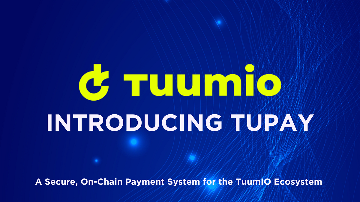 Introducing TuPay: A Secure, On-Chain Payment System for the TuumIO ...