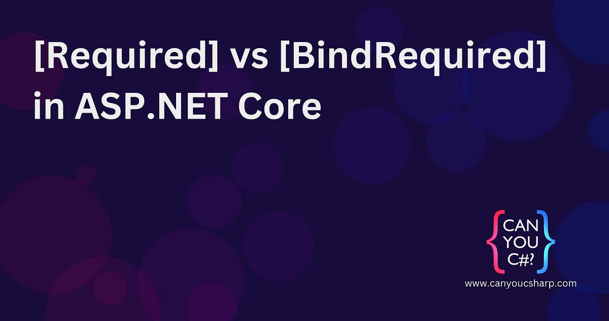 A Detailed Comparison of Required vs BindRequired… | by Dominika Sikorska | Towards Dev