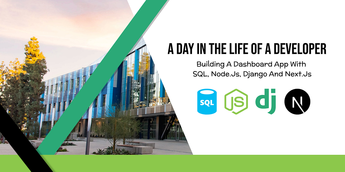 A Day in the Life of a Developer — Building a Dashboard App with SQL, Node.js, Django, and Next ...