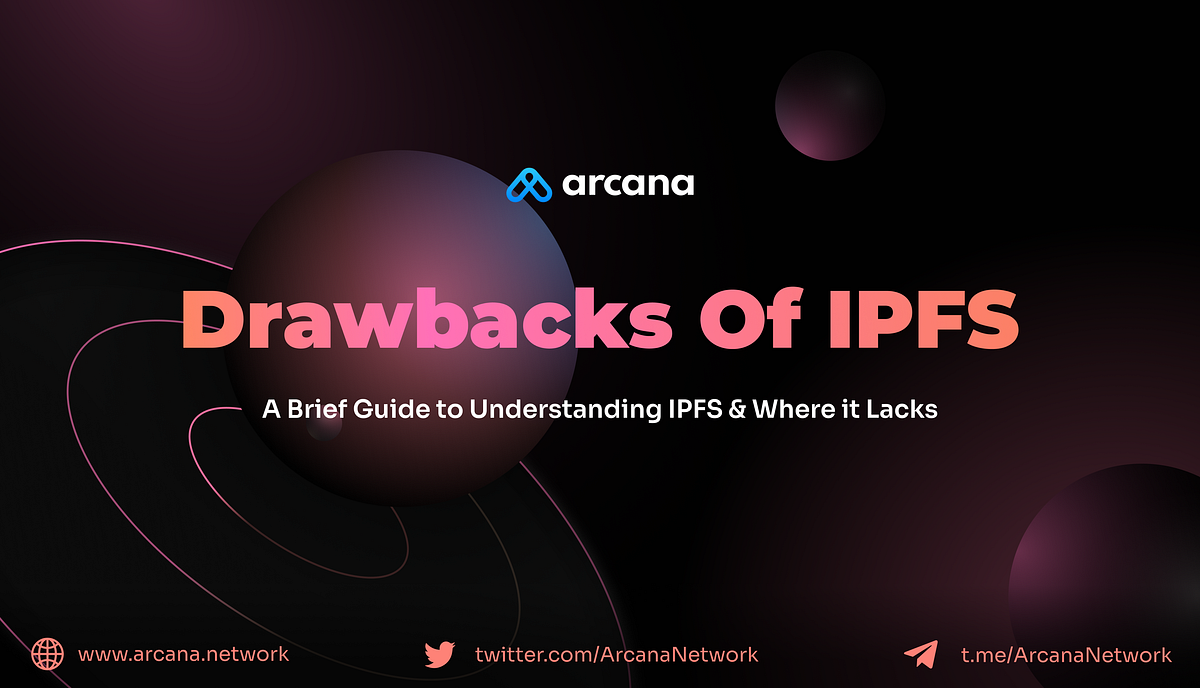 Drawbacks of IPFS: A Brief Guide to Understanding IPFS & Where it Lacks | by Arcana Network ...
