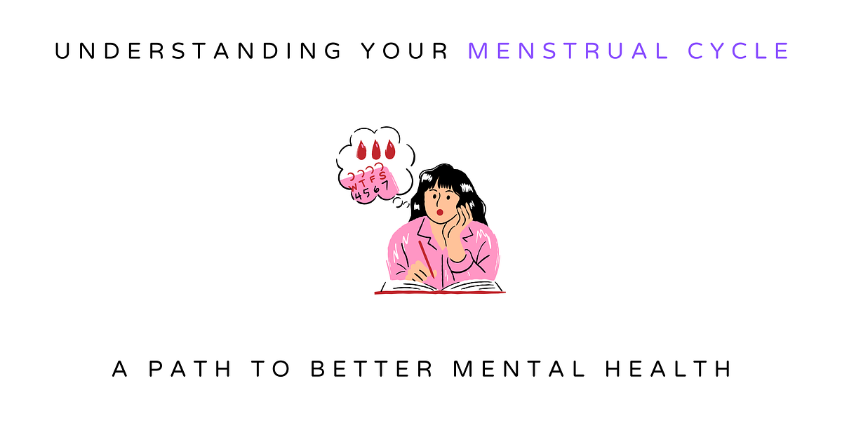 Understanding Your Menstrual Cycle: A Path to Better Mental Health | by ...