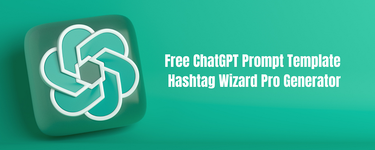 Free ChatGPT Prompt Template: Hashtag Wizard Pro Generator | by ...