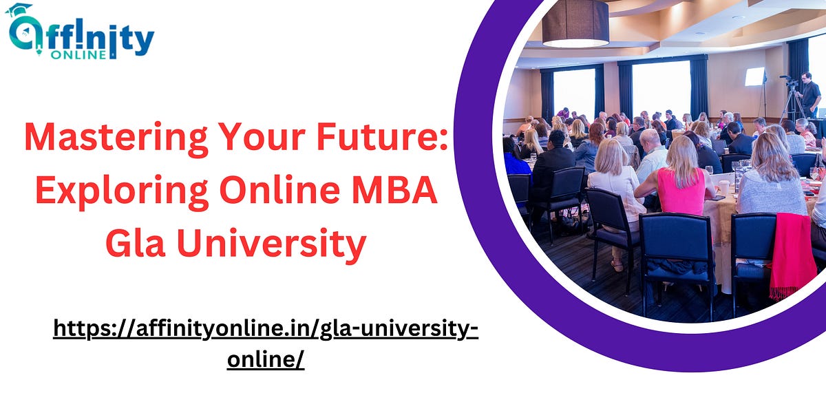 Mastering Your Future: Exploring Online MBA GLA University | by ...
