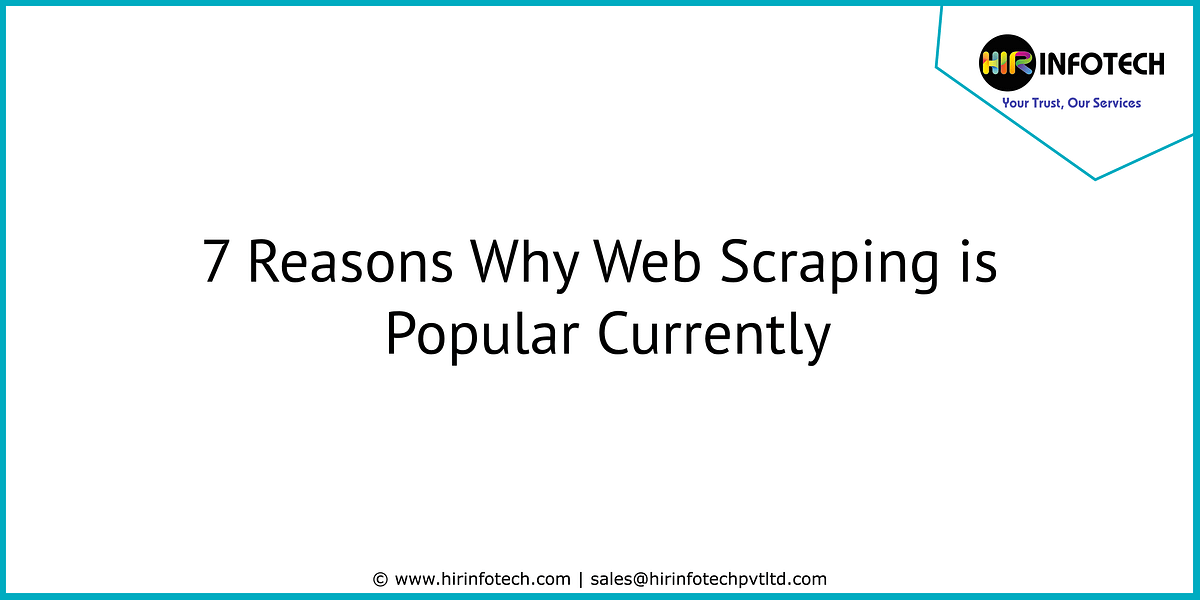 7 Reasons Why Web Scraping is Popular Currently | by Hir Infotech | Hir ...