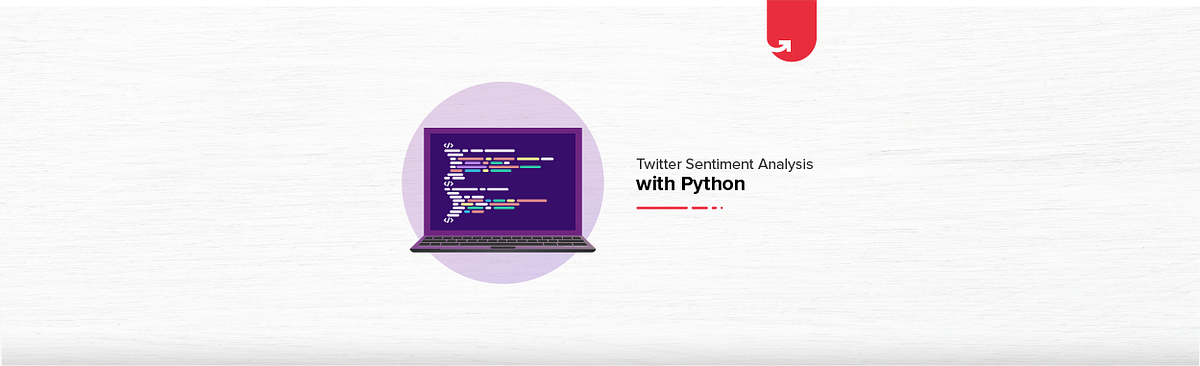 Step By Step Tutorial On Building A Twitter Sentiment Analysis Python Program By Upgrad Medium