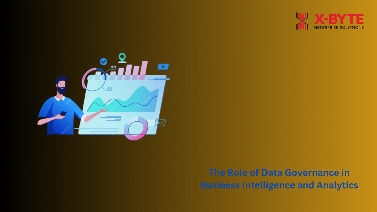 The Role of Data Governance in Business Intelligence and Analytics | by X-Byte Enterprise ...