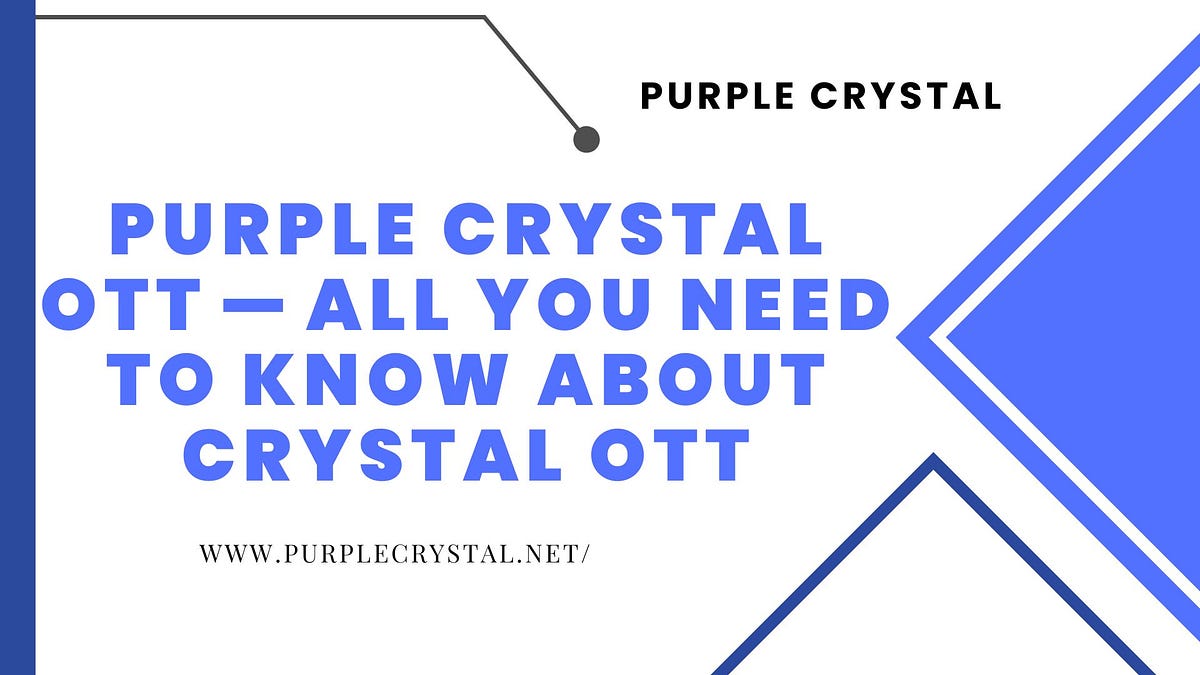 Purple Crystal OTT — All you need to know about Crystal OTT | by Crystall OTT | Medium
