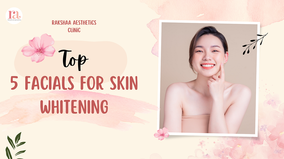 5 Facials for Skin Whitening: Unveiling the Secrets to Radiant Skin ...
