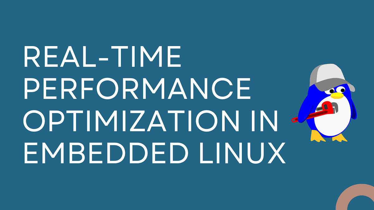 Real-time Performance Optimization in Embedded Linux | by Indian Institute of Embedded Systems ...