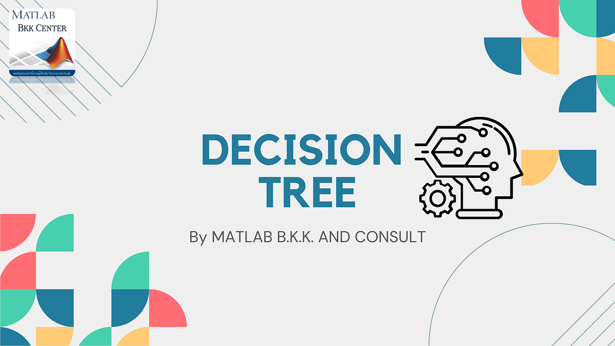 Decision Tree มีหลักการอย่างไร. MATLAB BKK CENTER | by MATLAB BKK | Medium