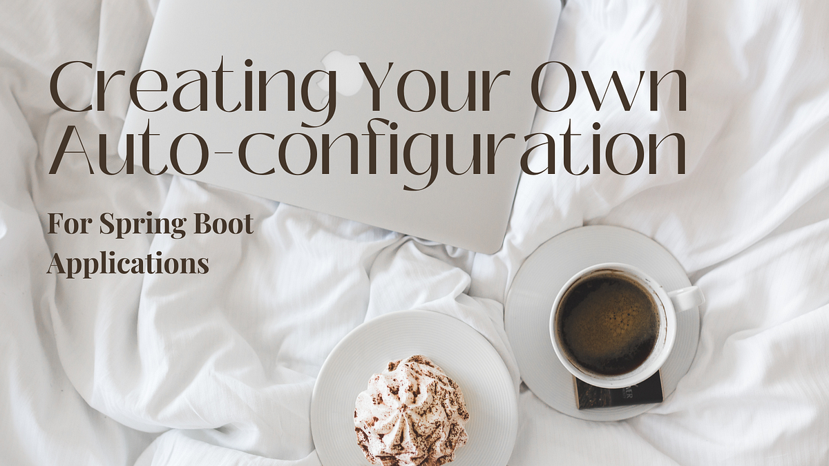 Custom Auto-configurations in Spring Boot | Dev Genius