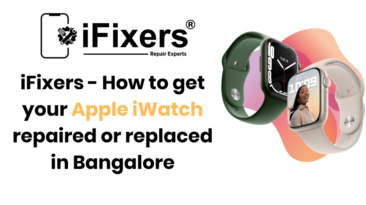 How to get your Apple iWatch repaired or replaced in Bangalore | by ...