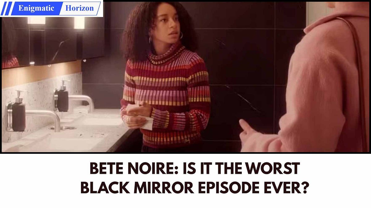Black Mirror Season 7 “Bête Noire” — The Worst Episode Ever Made (And We Mean It) | by Enigmatic ...