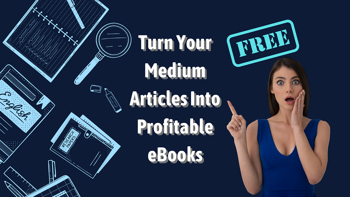 Turn Medium Articles Into Profitable eBooks! | by Deon Christie ...