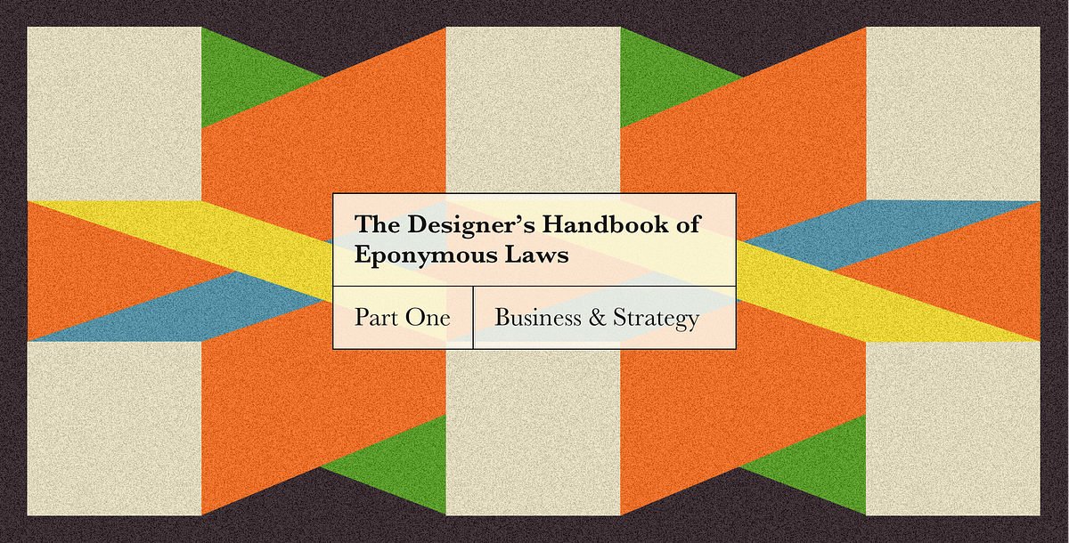The designer’s handbook of eponymous laws — part 1: business & strategy ...