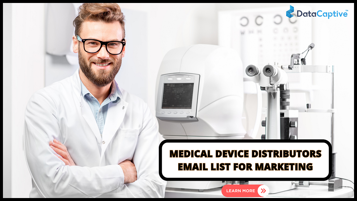 Find Medical Device Distributors Email List for Marketing? | Medium