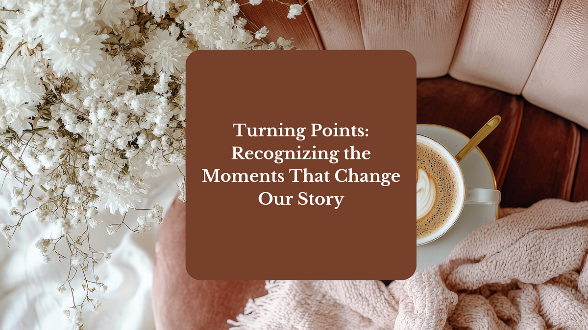 Turning Points: How to Recognize and Embrace Life-Changing Moments | Medium