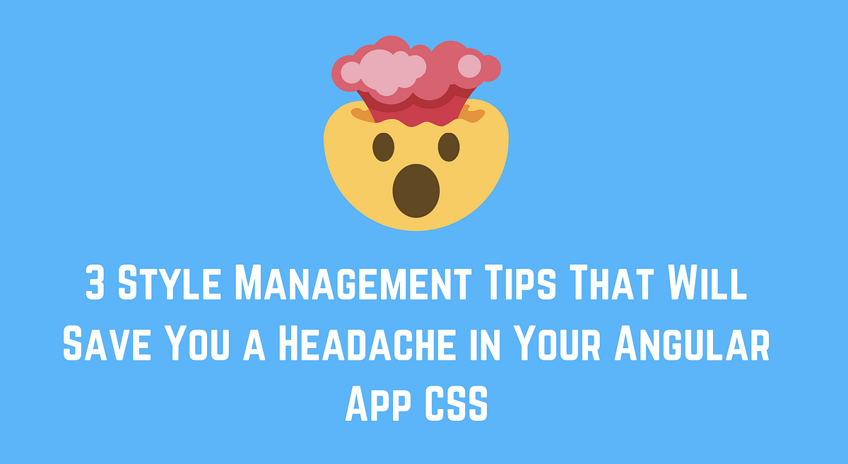 3 Style Management Tips That Will Save You A Headache In Your Angular App Css By Netanel Basal