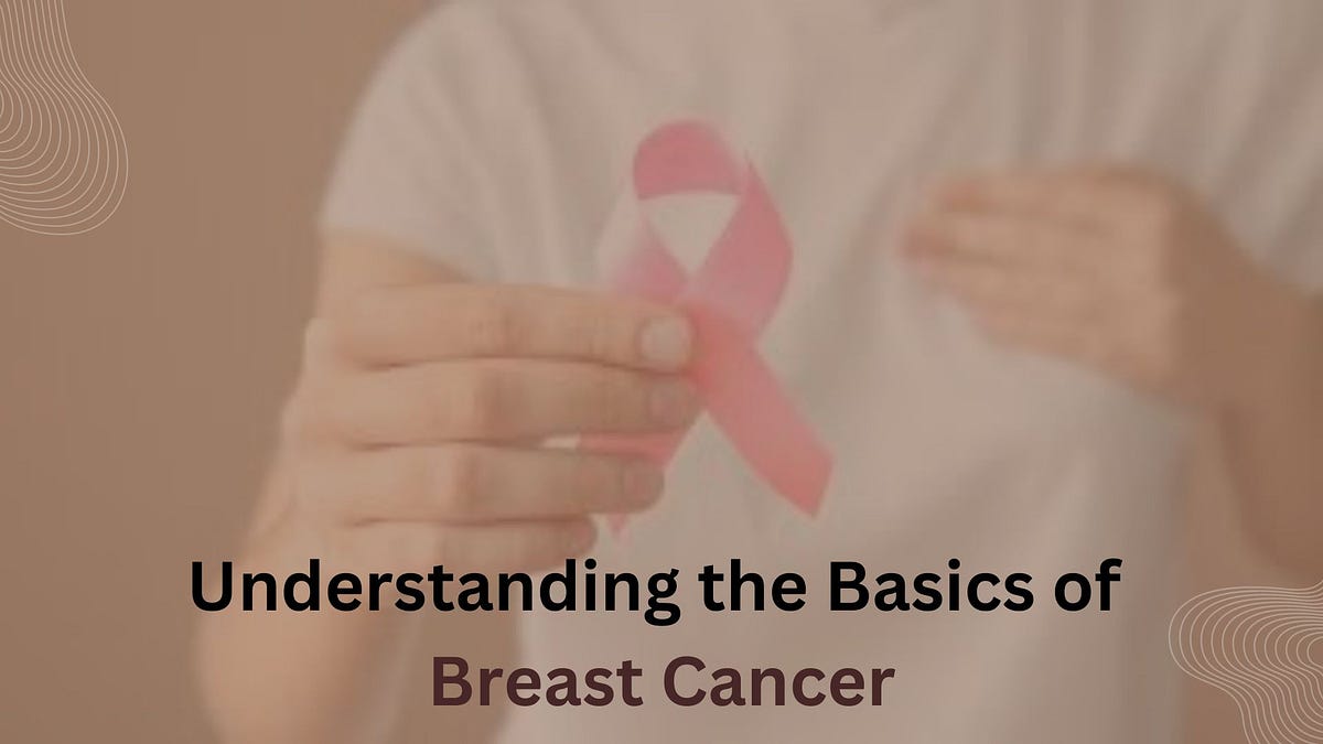Understanding the Basics: What You Need to Know About Breast Cancer ...