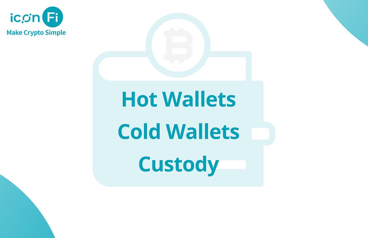 Cold Wallets, Hot Wallets, Custody — What’s the difference? | by ICONFi ...