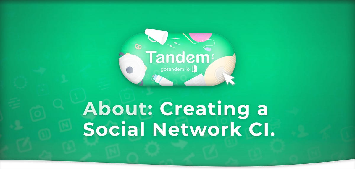 Creating a Social Network CI: Tandem | by Lucas P. | Medium