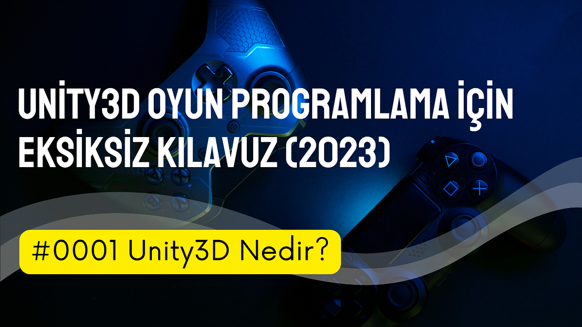 Unity3D Nedir ? (2023) #0001 - Neurogate Game Dev. - Medium