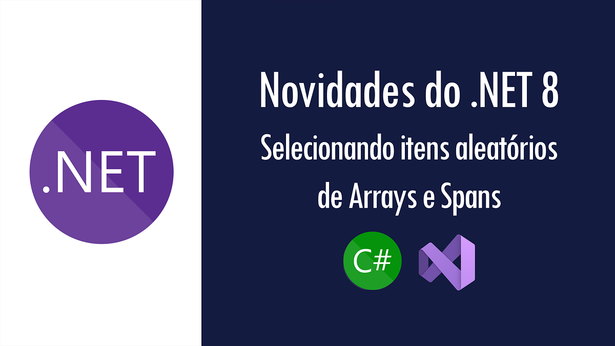Novidades do .NET 8: selecionando itens aleatórios de Arrays e Spans | by Renato Groffe | Medium