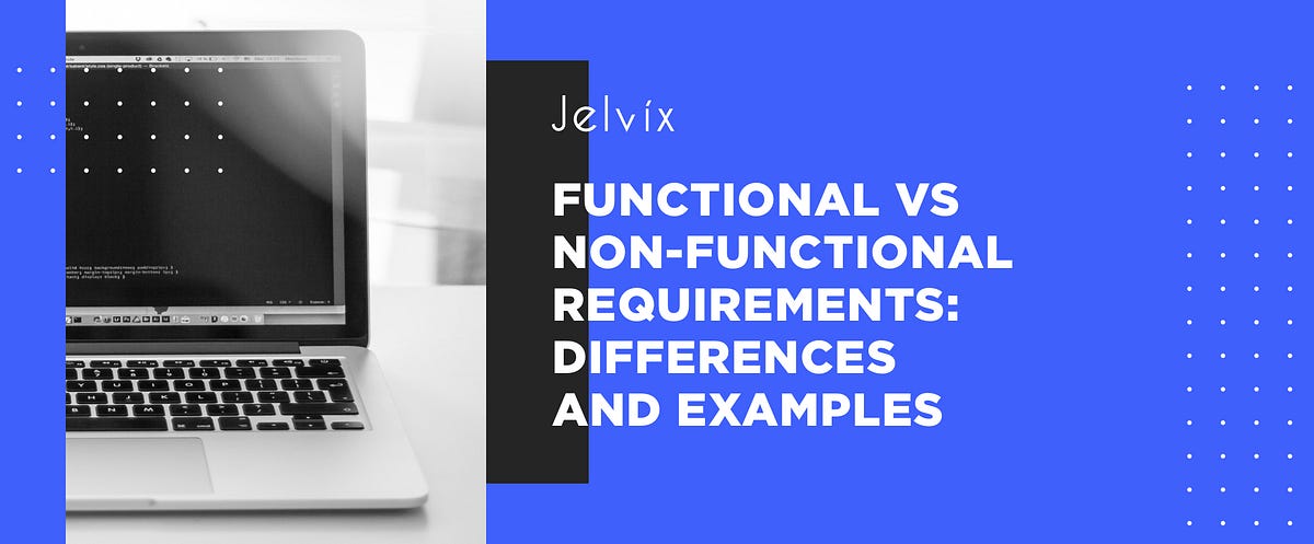 Functional vs Non-Functional Requirements: Differences And Examples ...