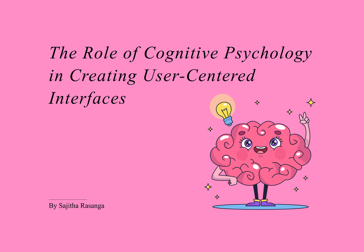 Cognitive Psychology in UX. When you’re using a website or app that ...