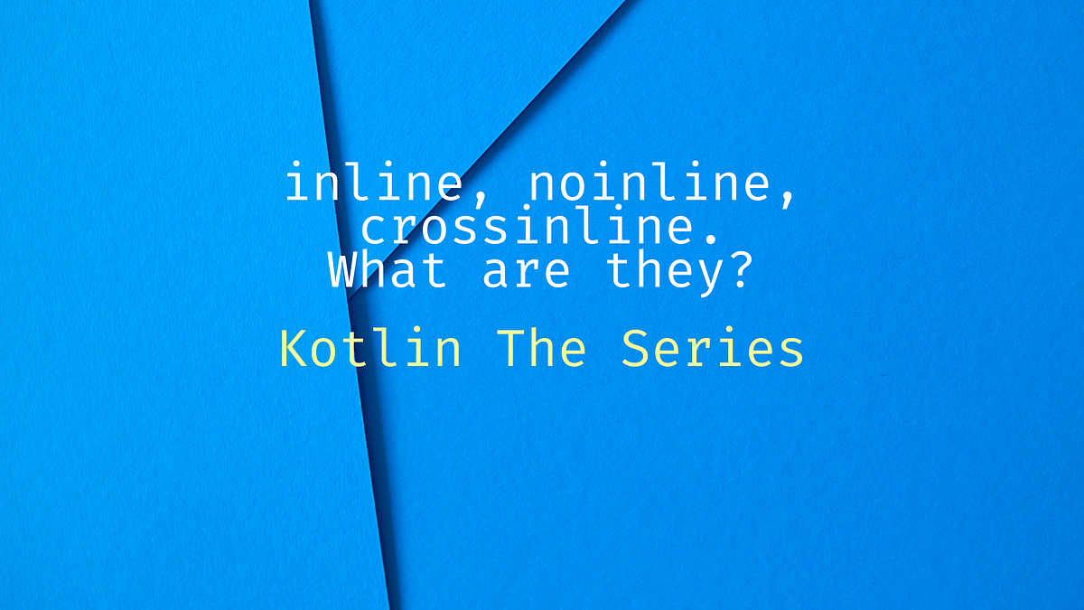 inline, noinline, crossinline. What are they? — Kotlin The Series | by Muhammad Rifqi ...