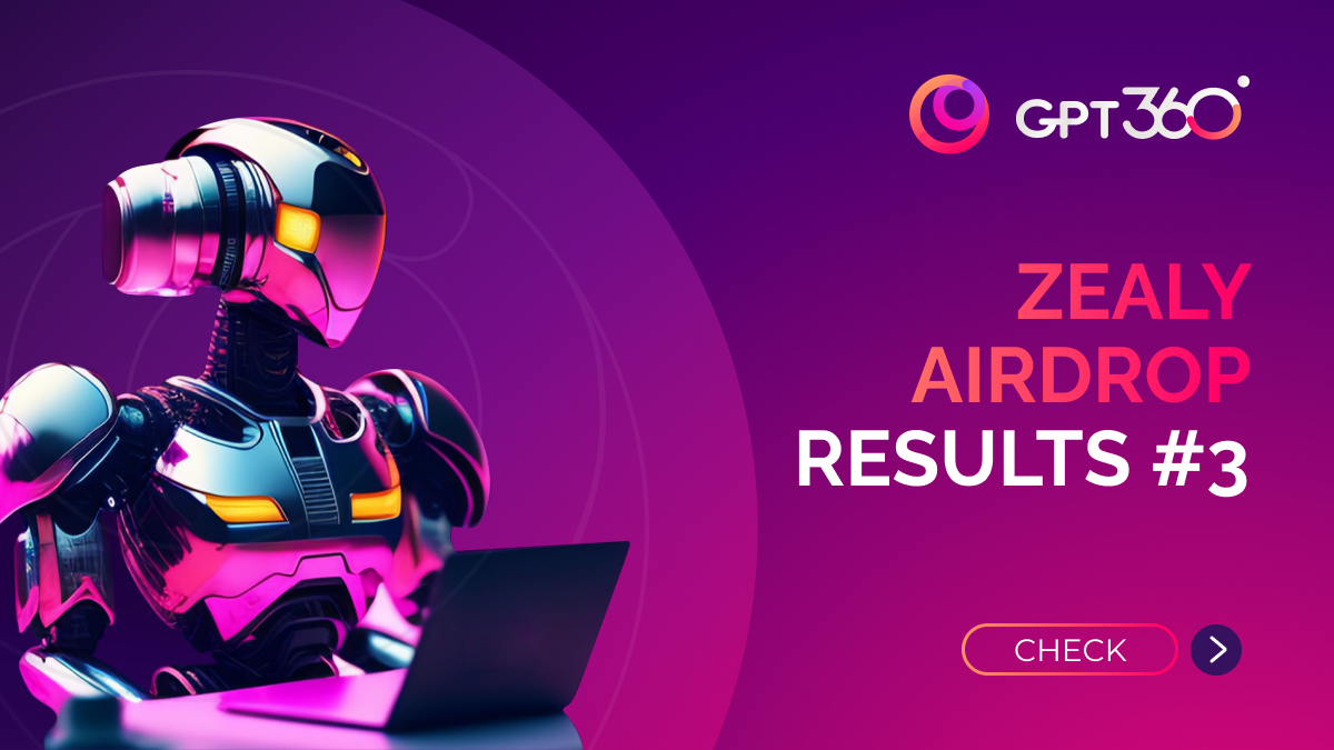 Zealy Airdrop Results #3. GPT360 is thrilled to announce the… | by GPT 360 | Medium