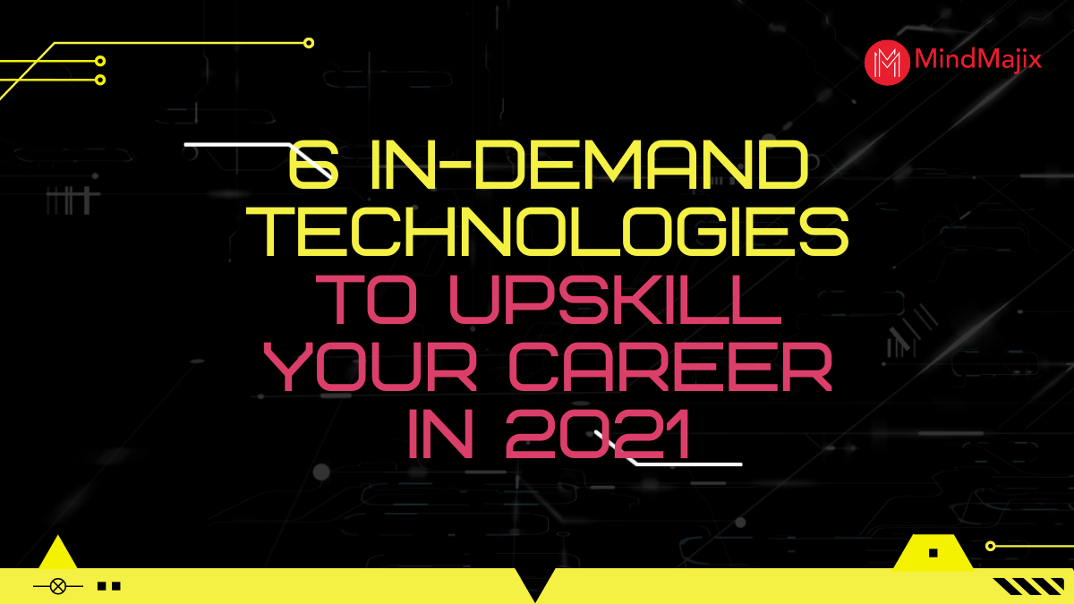 6 in-demand Technologies to UpSkill Your Career in 2021 | by Mindmajix ...