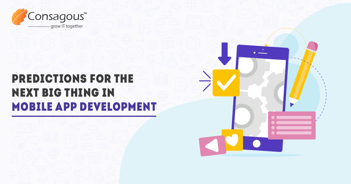 2019 Forecasting For The Next Big Thing In Mobile App Development | Consagous | by Consagous ...