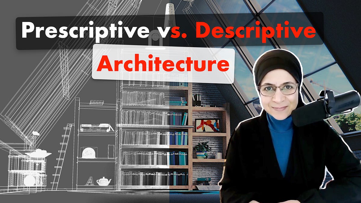 Prescriptive vs. Descriptive Architecture | Level Up Coding