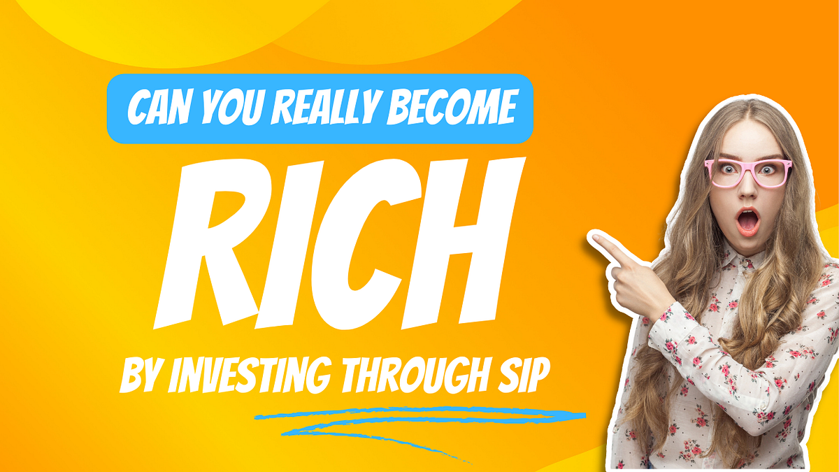 Does SIP Really Make You Rich?. Once in your life, You thought about ...
