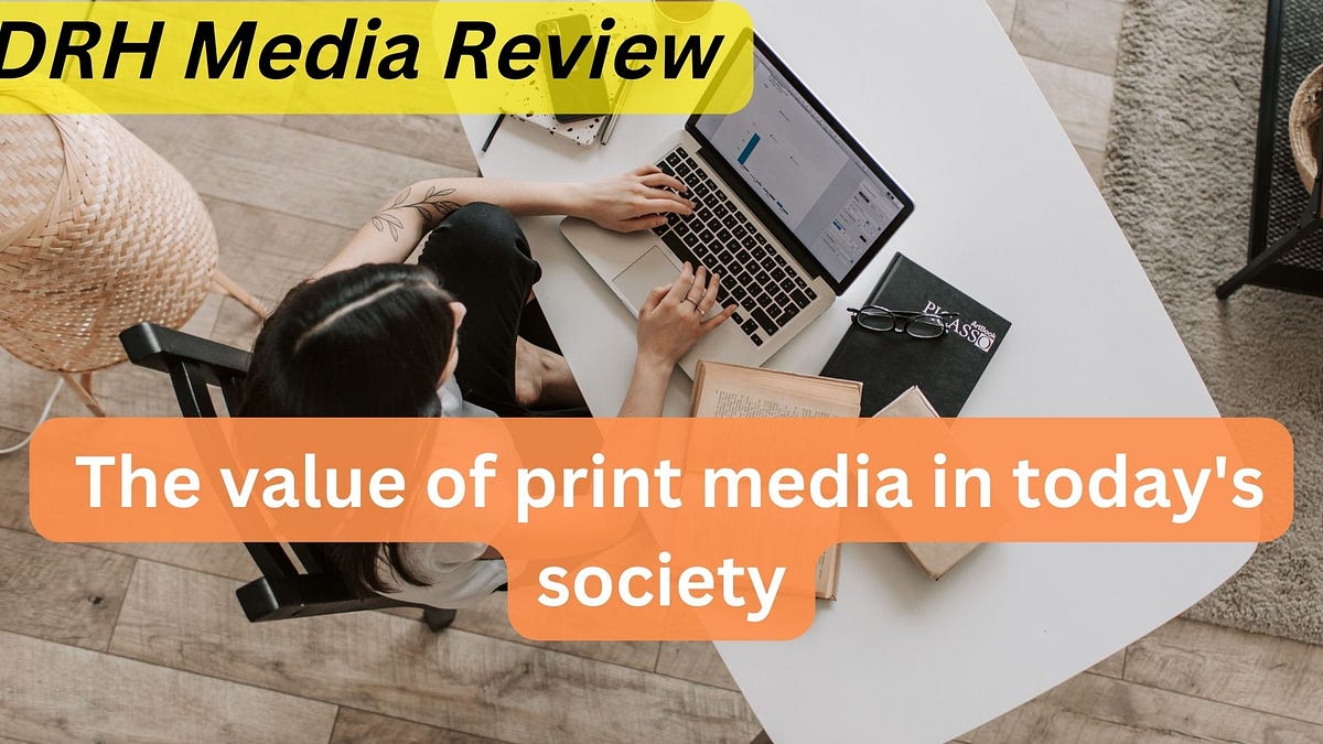 DRH Media Review | The value of print media in today’s society | by ...
