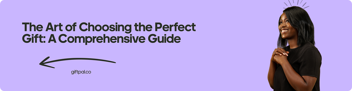 The Art of Choosing the Perfect Gift: A Comprehensive Guide | by ...