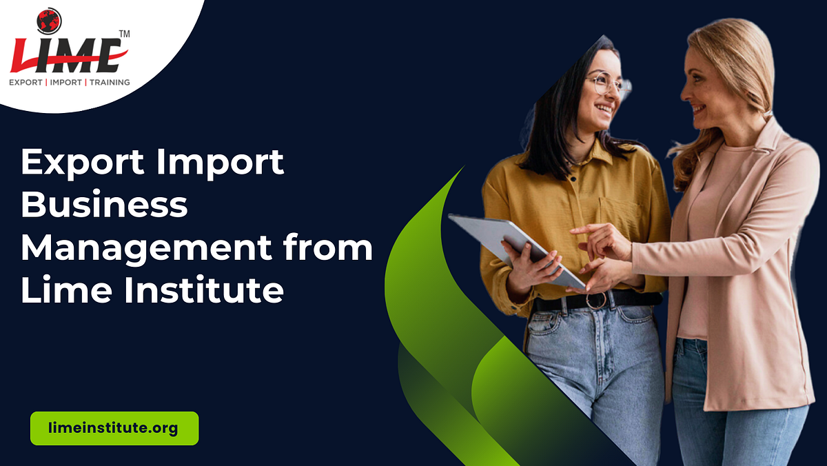 Excel in Global Trade with Export Import Business Management from Lime Institute | by Lime ...
