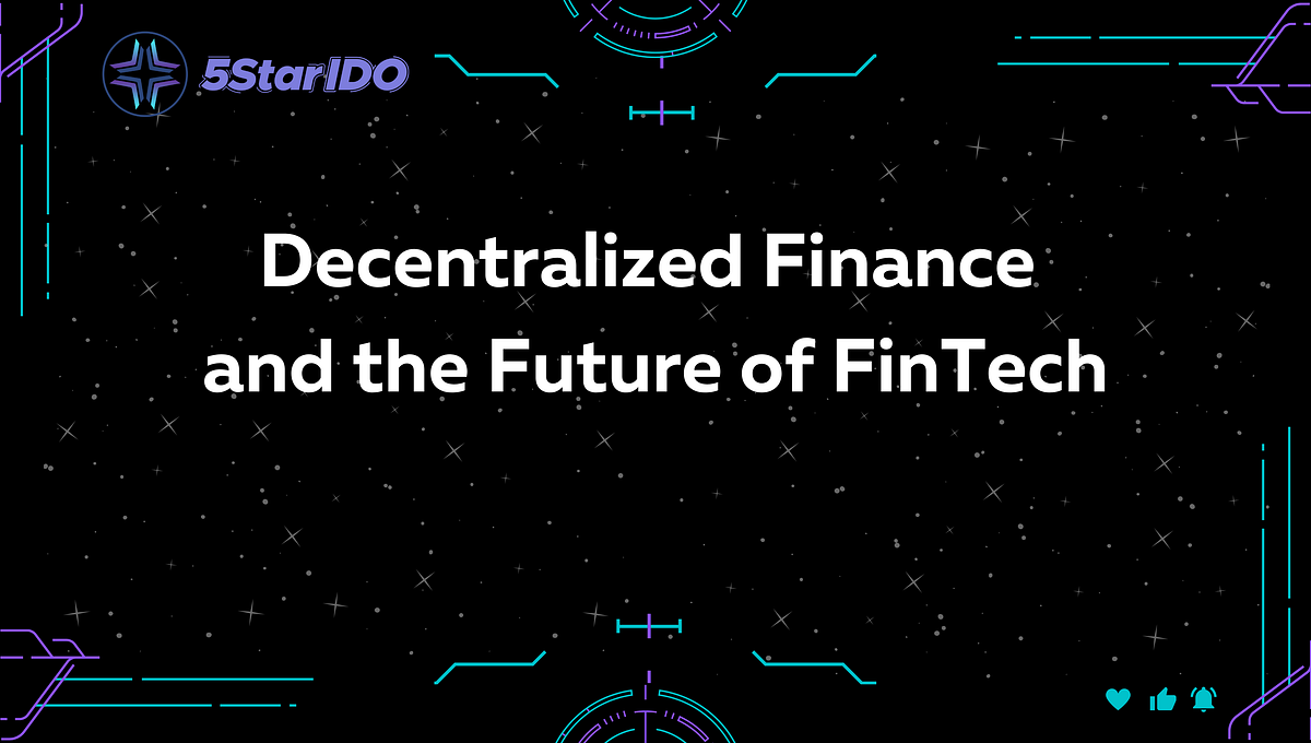 Decentralized Finance and the Future of FinTech | by 5StarIDO | Medium
