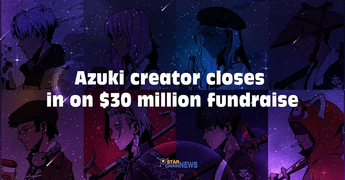 Azuki creator closes in on $30 million fundraise | by StarChainLab | Medium