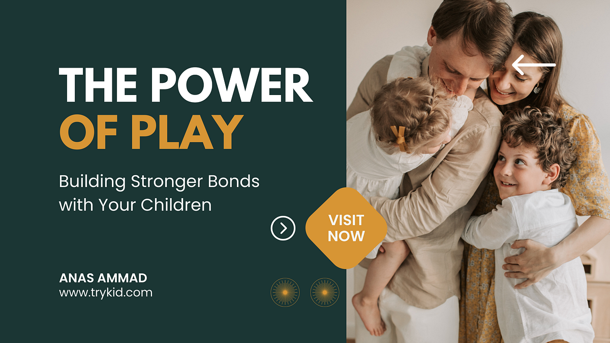 The Power of Play: Building Stronger Bonds with Your Children | by ...