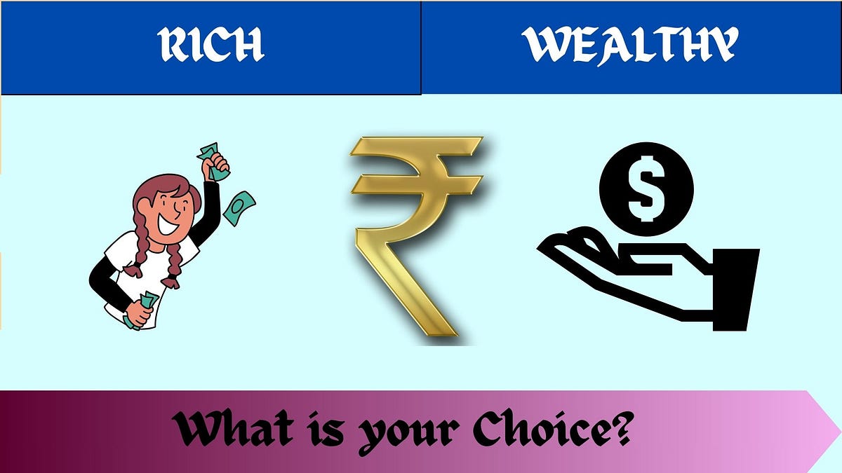 Rich or Wealthy What is your Choice ? | by Rajendra Muthye | Medium