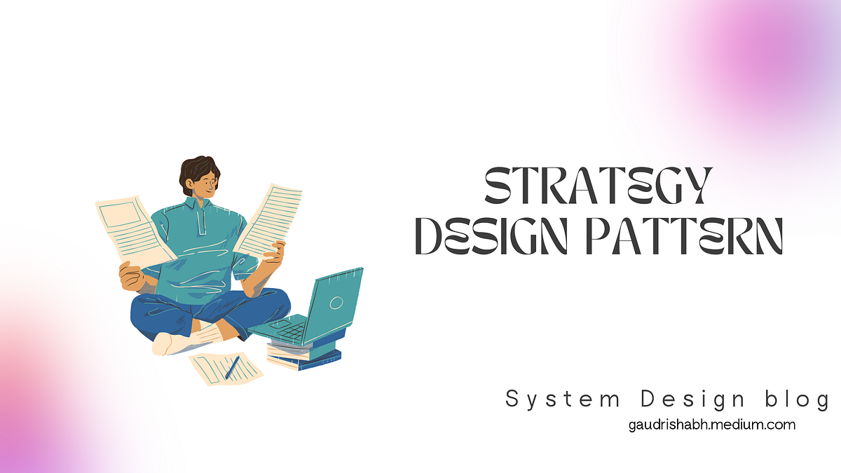 A Beginner’s Guide to the Strategy Pattern | by Rishabh Gaud | System ...