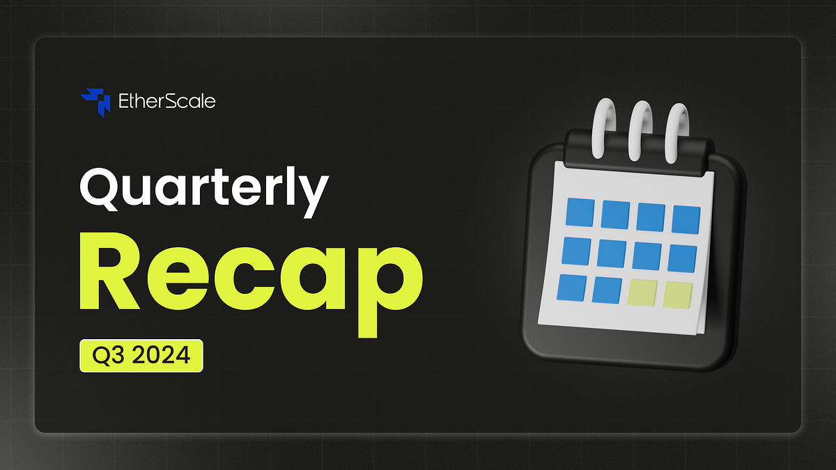 EtherScale Q3 2024 Recap. As we wrap up Q3, we’re excited to… | by EtherScale | Oct, 2024 | Medium