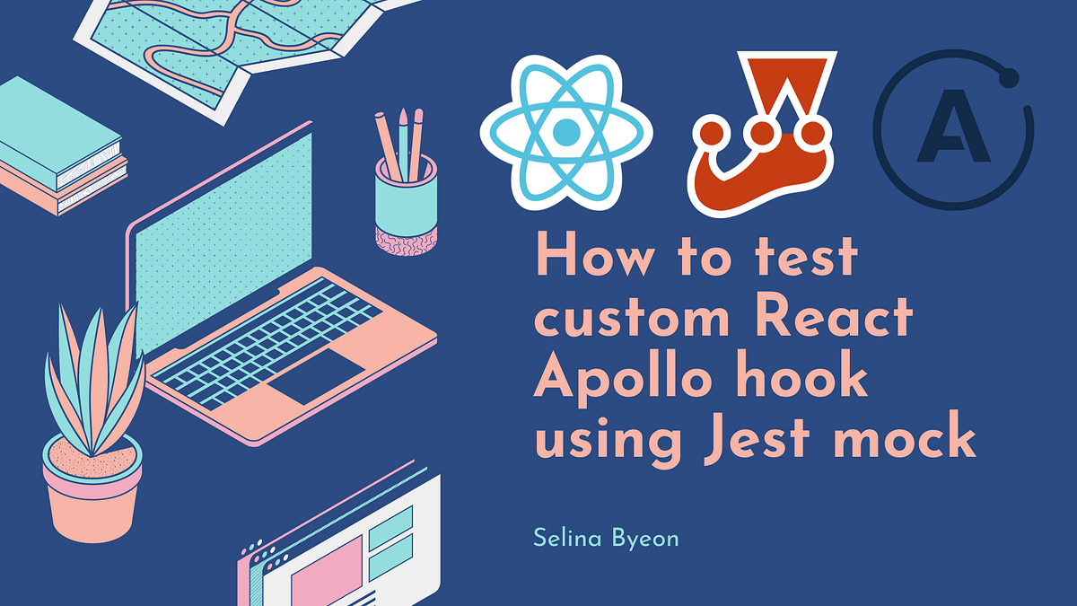 How To Test Custom React Apollo Hook Using Jest Mock By Selina Byeon 5499