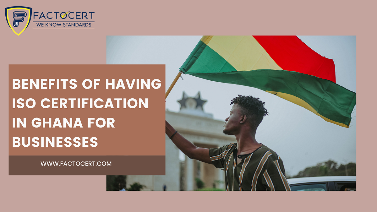 What are the benefits of having ISO Certification In Ghana? | by ...
