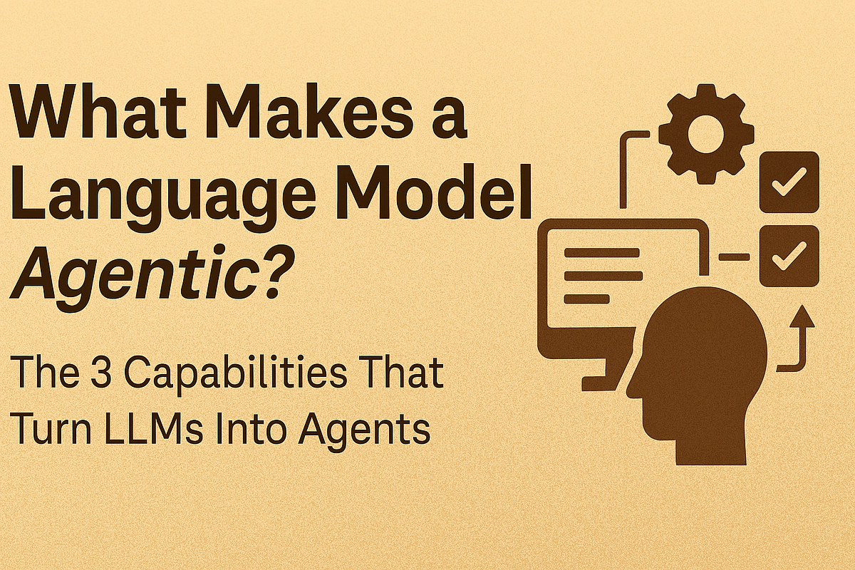 What Makes a Language Model Agentic? The 3 Capabilities That Turn LLMs ...